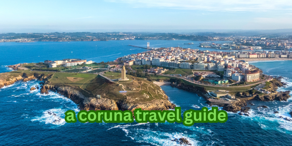 A Coruna Travel Guide: Explore Spain's Coastal Gem